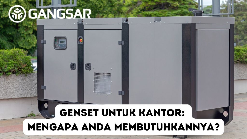 CV Gangsar Gensets | Genset Untuk Kantor: Mengapa Anda Membutuhkannya?