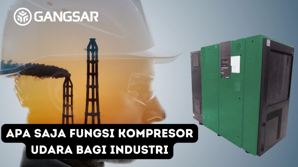 CV Gangsar Gensets | Apa Saja Fungsi Kompresor Udara Bagi Industri