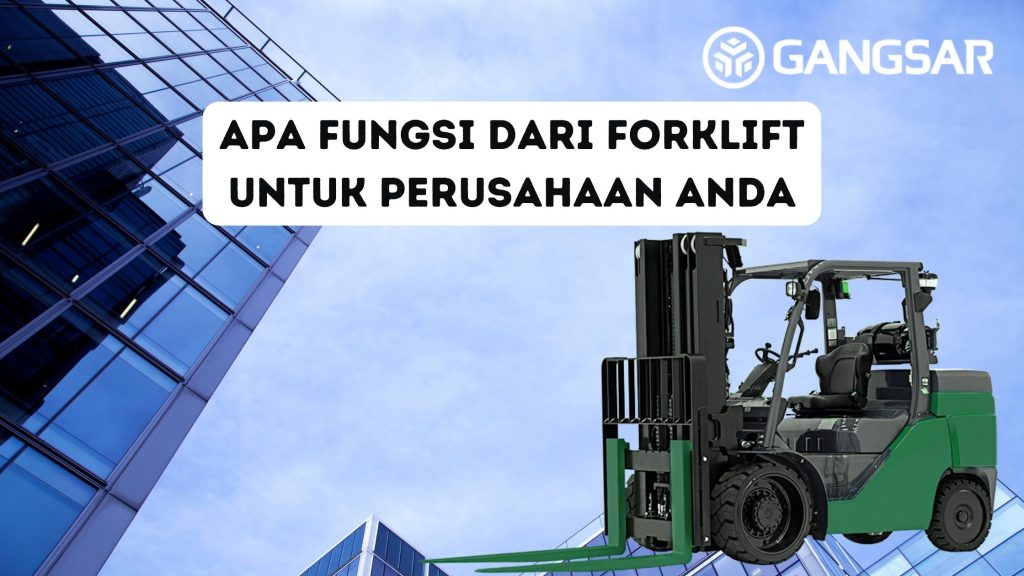 CV Gangsar Gensets | Apa Fungsi Dari Forklift Untuk Perusahaan Anda